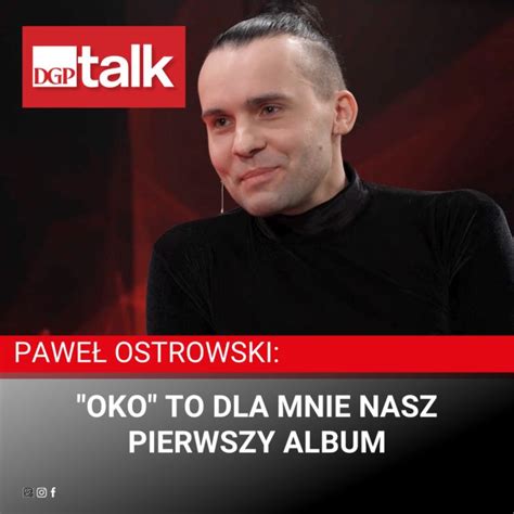 Paweł Ostrowski Oko To Dla Mnie Nasz Pierwszy Album Dgptalk Po Stronie Kultury Acast