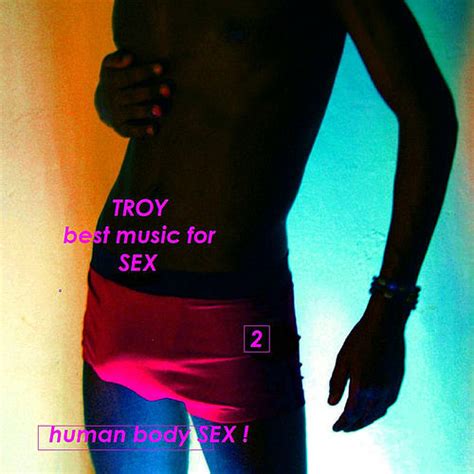 Troy Best Music For Sex 2 Deezer