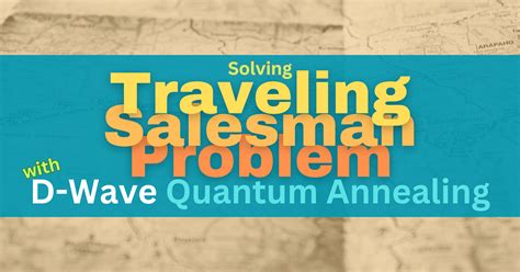 Solving Traveling Salesman Problems with D-Wave Quantum Annealing | by Naoki | Medium