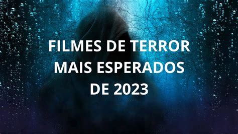 Os 10 Filmes De Terror Mais Aguardados Em 2023