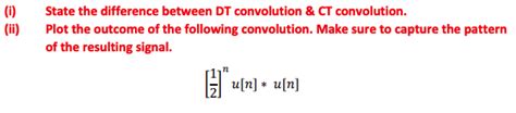 Solved I State The Difference Between Dt Convolution And Ct