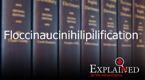 Explained What Is Floccinaucinihilipilification Explained News