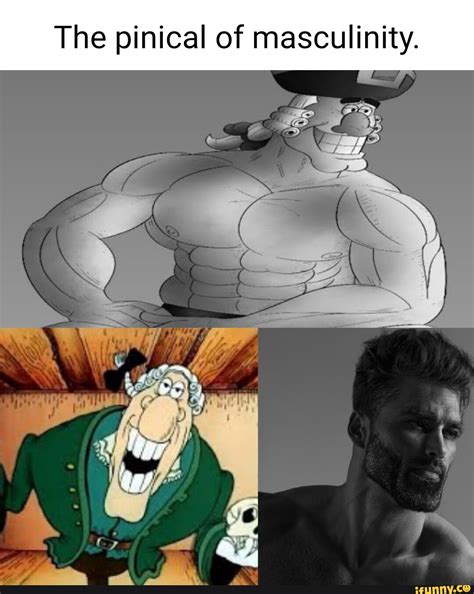 The Pinical Of Masculinity Ifunny