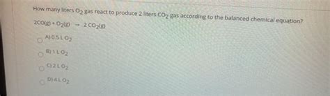 solved how many liters o2 gas react to produce 2 liters co2