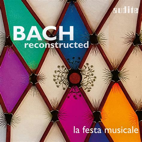 Bach Reconstructed La Festa Musicale Audite