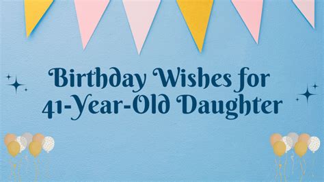 Birthday Wishes For 41 Years Old Daughter [350 ] Wishes Mine