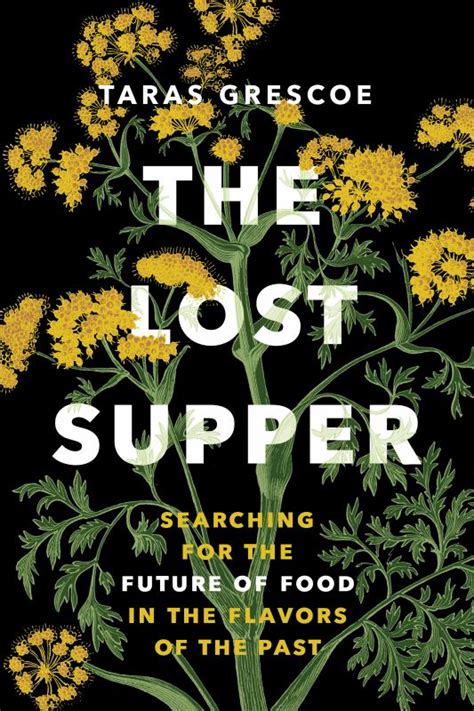 The Lost Supper Searching For The Future Of Food In The Flavors Of The