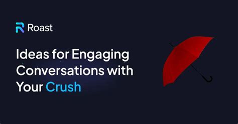 25 Interesting Things To Talk About With Your Crush Roast