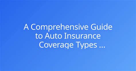 A Comprehensive Guide To Auto Insurance Coverage Types Liability Collision Comprehensive