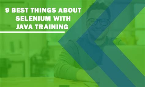 9 Best Things About Selenium With Java Training