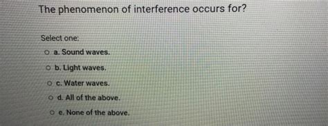 Solved The Phenomenon Of Interference Occurs For Select