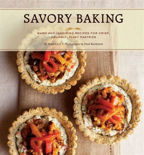 Savory Baking 75 Warm And Inspiring Recipes For Crisp Savory Baking