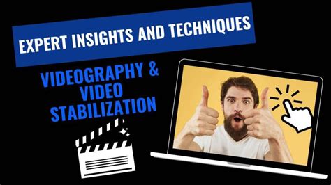 Videography And Video Stabilization Expert Insights And Techniques