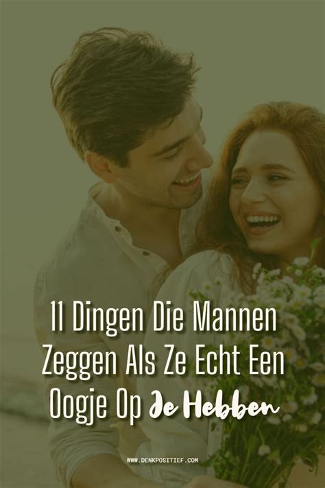 11 Dingen Die Mannen Zeggen Als Ze Echt Een Oogje Op Je Hebben