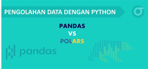 Pengolahan Data Dangan Python Pandas Vs Polars Sainsdataid