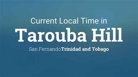 Current Local Time In Tarouba Hill Trinidad And Tobago
