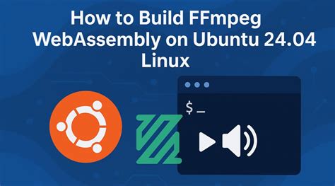 How To Build Ffmpeg Webassembly On Ubuntu 2404 Linux Step By Step Linuxshout