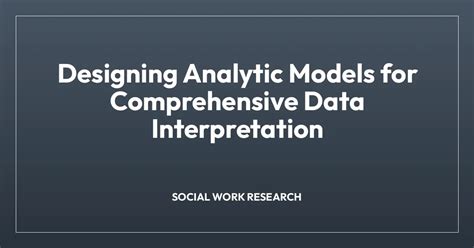 Designing Analytic Models For Comprehensive Data Interpretation
