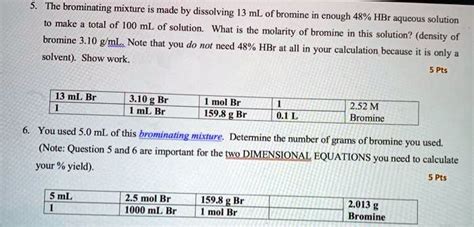 Solved The Brominating Mixture Is Made By Dissolving 13 Ml Of Bromine In Enough 48 Hbr Aqueous