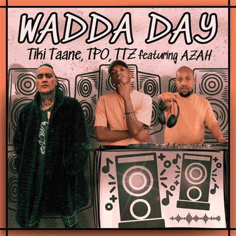 Tiki Taane Ttz And Tpo Wadda Day Lyrics Genius Lyrics