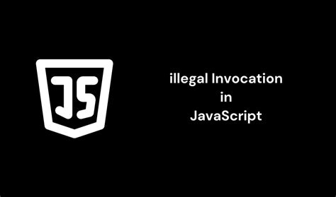 Illegal Invocation In Javascript The Illegal Invocation” Error In By Muntha Pavan Medium