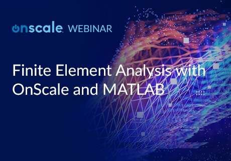 Finite Element Analysis With OnScale And MATLAB OnScale
