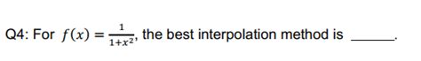 Solved Q4 For Fx1x21 The Best Interpolation Method Is