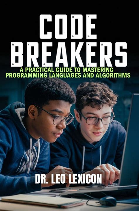 Code Breakers A Practical Guide To Mastering Programming Languages And Algorithms Softarchive