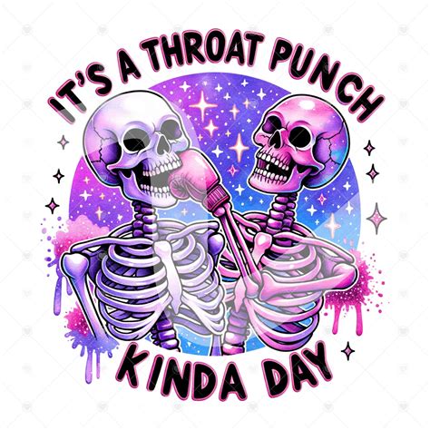 Snarky Skeleton Png Its A Throat Punch Kinda Day Clipart Inspire Uplift