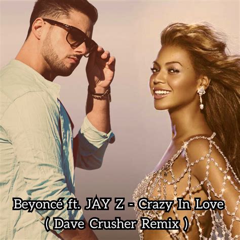 Crazy In Love Dave Crusher Remix By Beyoncé Ft Jay Z Free Download