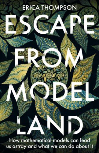 Escape From Model Land By Erica Thompson The Earthbound Report