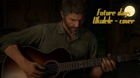 Future Days Pearl Jam The Last Of Us 2 Ukulele Cover Youtube