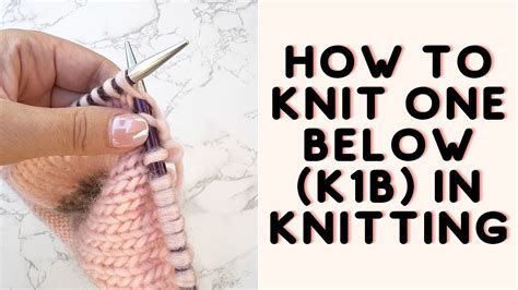 How To Knit One Below In Knitting K1b Youtube