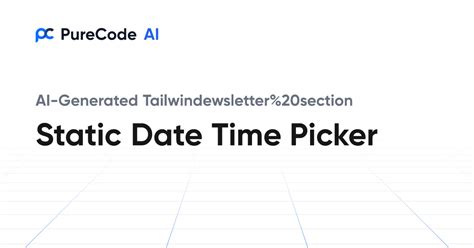 Build Great Tailwindewsletter Section Static Date Time Picker Components Faster Using Ai Tools
