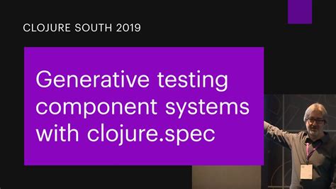 Generative Testing Component Systems With Clojurespec David