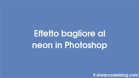 effetto bagliore al neon in photoshop sharp coder blog
