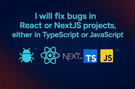 Fix Bugs In React Or Nextjs Projects Either In Typescript Or