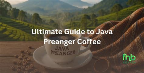 Ultimate Guide To Java Preanger Coffee Fnb Coffee Indonesia Green