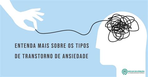 Entenda Mais Sobre Os Tipos De Transtorno De Ansiedade