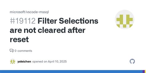 Filter Selections Are Not Cleared After Reset · Issue 19112 · Microsoftvscode Mssql · Github