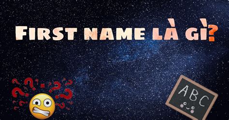 Hướng dẫn cách điền First name Last name và Middle name