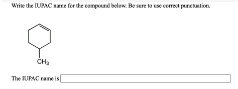 SOLVED: Write the IUPAC name for the compound below Be sure to use correct punctuation. CH? The ...