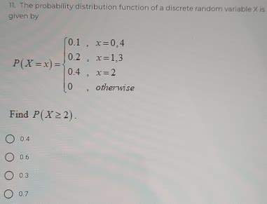Solved: 11. The probability distribution function of a discrete random variable X is given by P ...