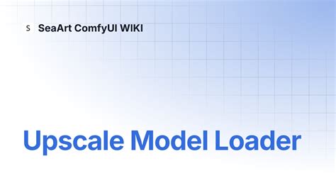 Upscale Model Loader | SeaArt ComfyUI WIKI