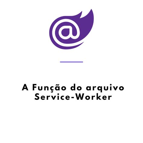 A Função Do Arquivo Service Worker No Blazor