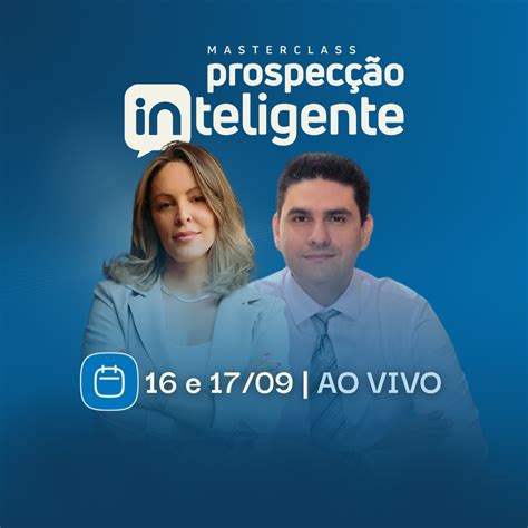 Masterclass Prospecção Inteligente Domine O Linkedin E Escale Suas