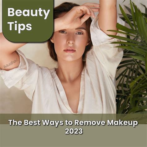 The Best Ways To Remove Makeup 2023 A Guide To Skin Friendly Practices