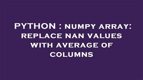 Python Numpy Array Replace Nan Values With Average Of Columns Youtube