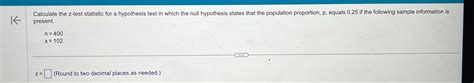 Solved Calculate The Z Test Statistic For A Hypothesis Test