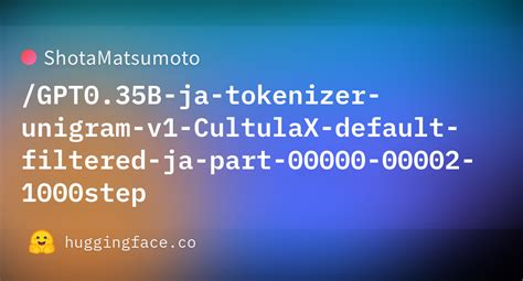 Shotamatsumotogpt035b Ja Tokenizer Unigram V1 Cultulax Default
